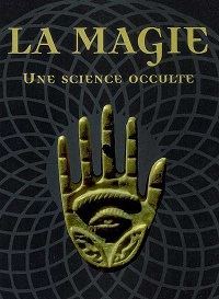 LA MAGIE ( SCIENCES OCCULTES )