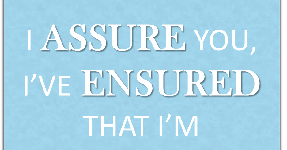 Assure, ensure, and insure