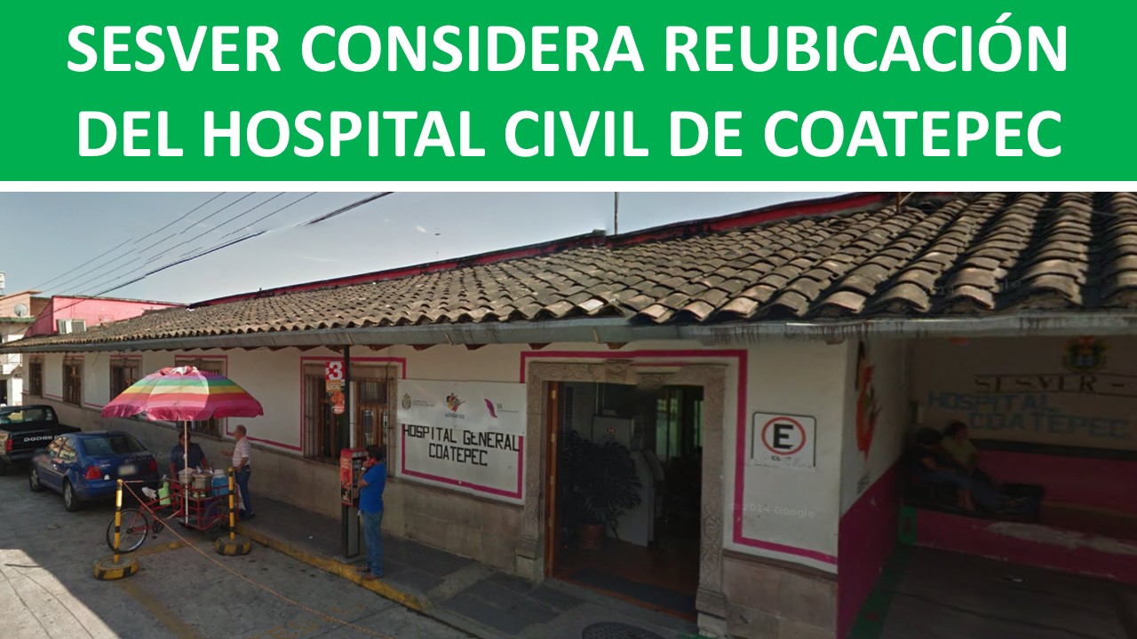 COATEPEC Y LA REGION: SESVER CONSIDERA REUBICACIÓN DEL HOSPITAL CIVIL ...