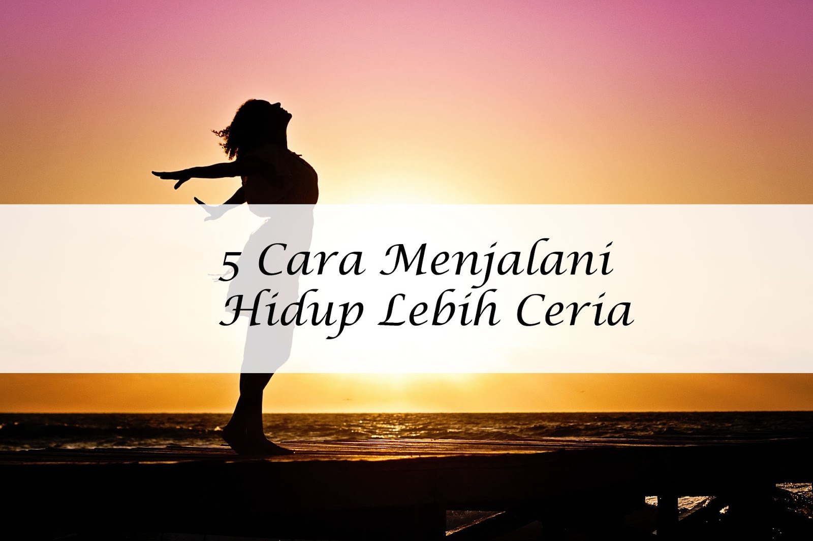 5 Cara Menjalani Hidup Lebih Ceria ~ Ando's Blog