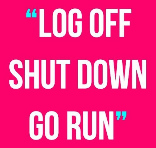 Losing Weight: Log Off Shut Down Go Run