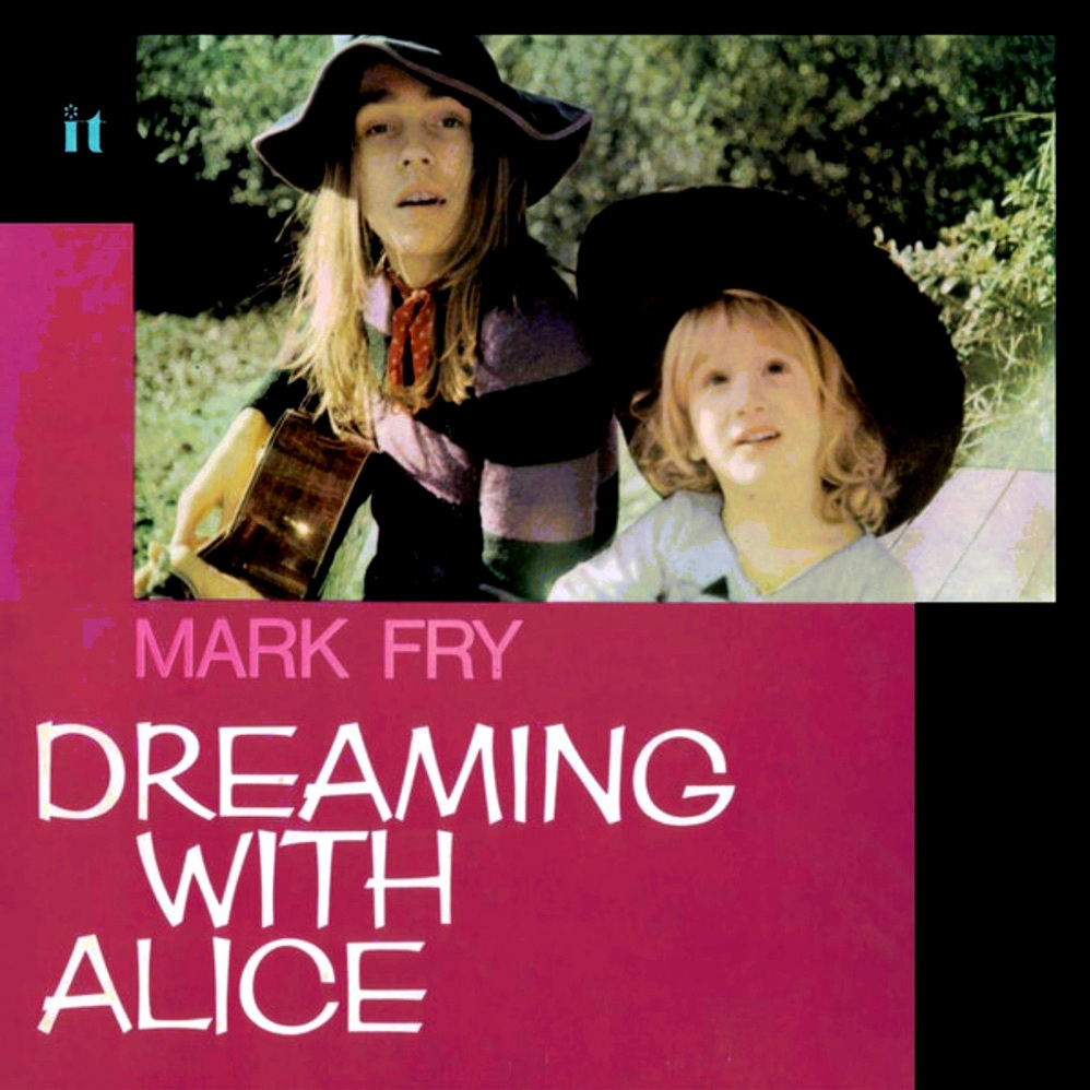 Mark Fry interview. Dreaming With Alice ... - It's Psychedelic Baby ...