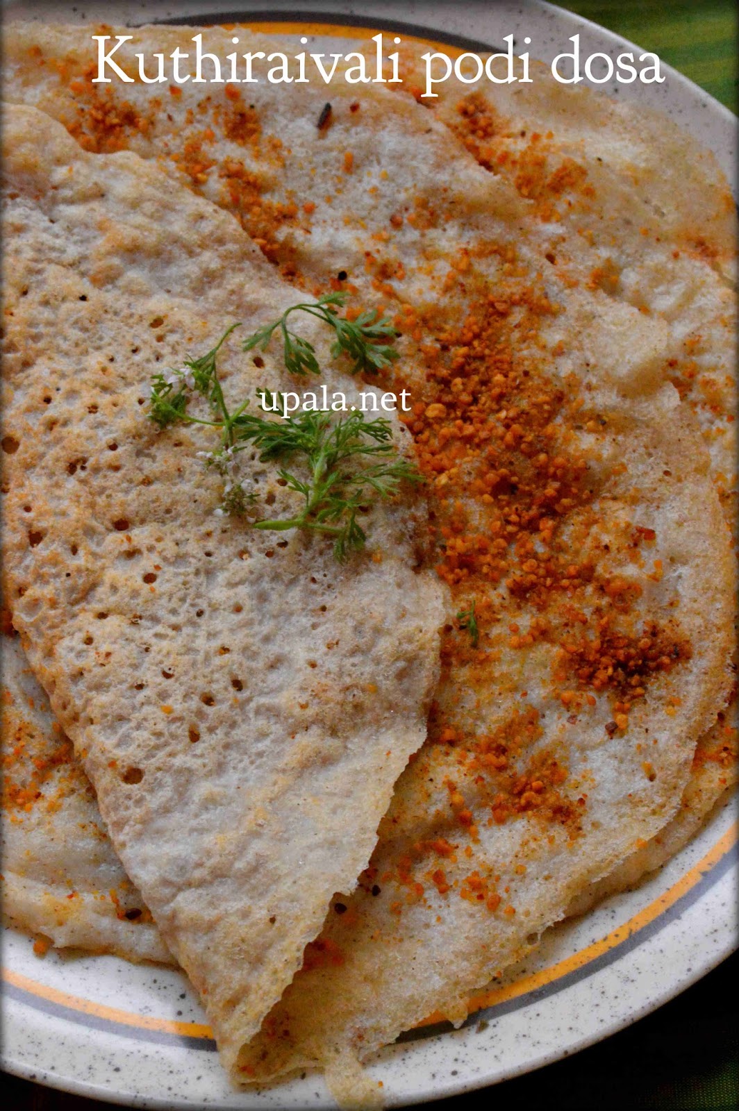 Upala: Kuthiraivali podi dosa/Barnyard Millet Podi dosa