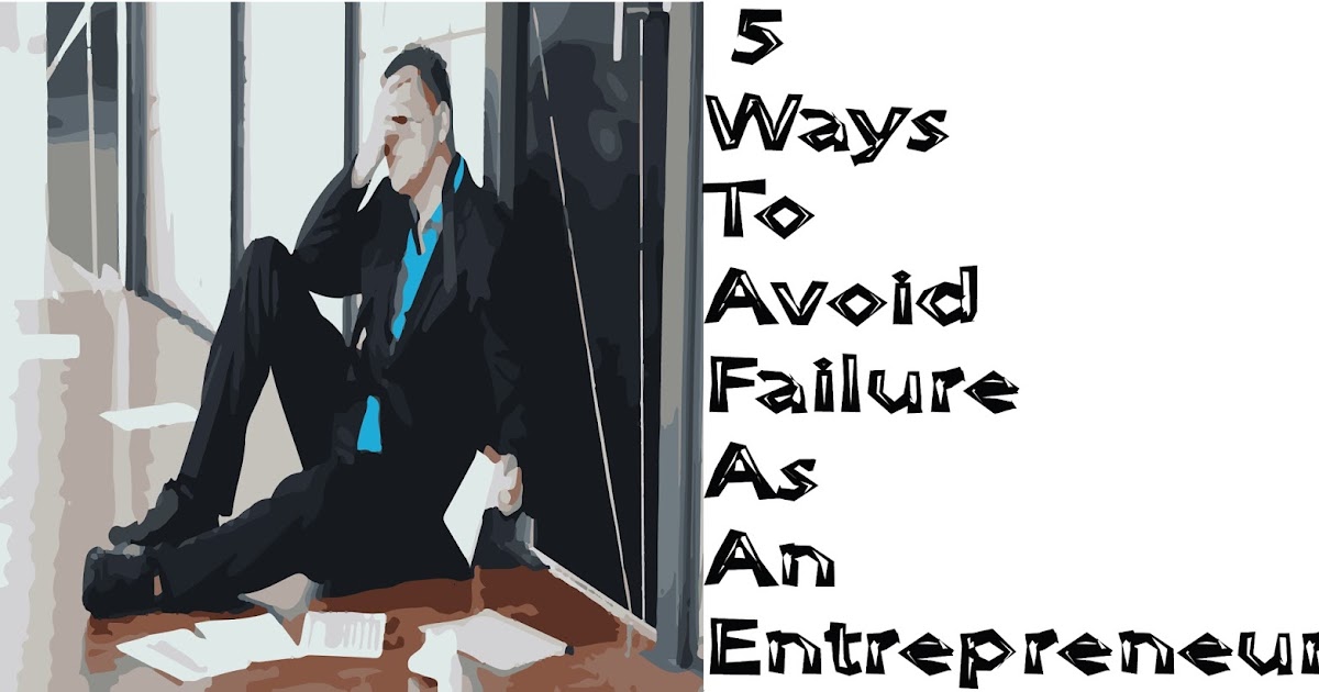 5 Ways To Avoid Failure As A