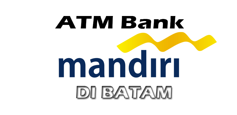 DAFTAR ATM BANK MANDIRI DI BATAM ~ AYO BERBAGI INFORMASI