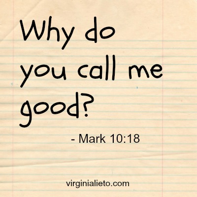 Jesus Asks: Why Do You Call Me Good?