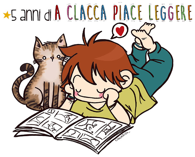 a clacca piace leggere...: cinque anni di consigli (non) richiesti a clacca piace leggere...: cinque anni di consigli (non) richiesti