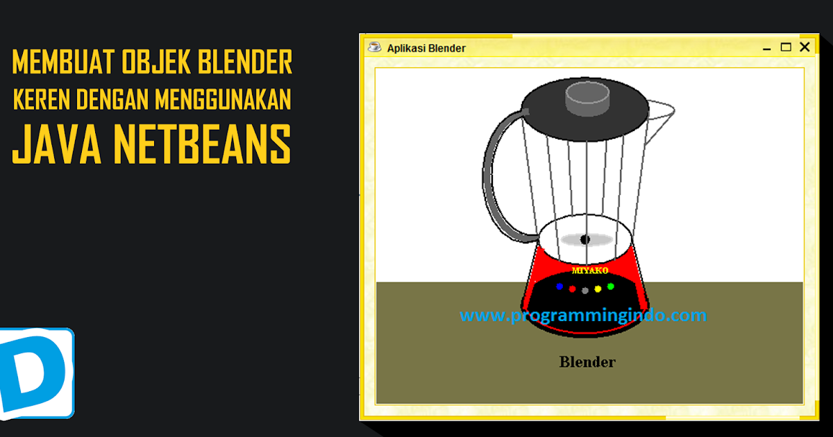Cara Membuat Gambar Blender Keren dengan Menggunakan Java Netbeans - Dunia Programming