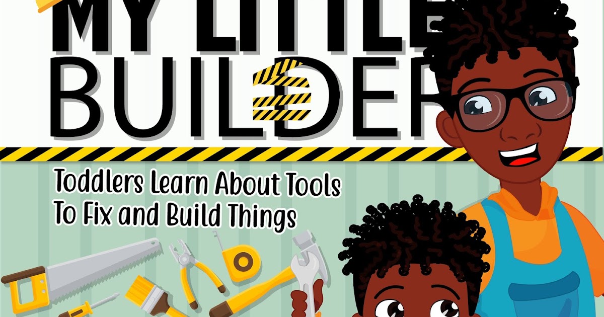 My Little Builder:Toddlers Learn All About Tools To Fix and Build Things