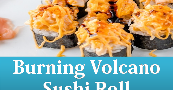 Burning Volcano Sushi Roll with Lava Topping - Dapur Mama