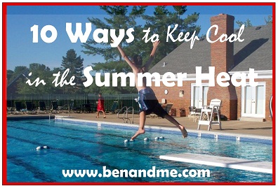 10 Ways to Keep Cool When It's HOT Outside! - Ben and Me