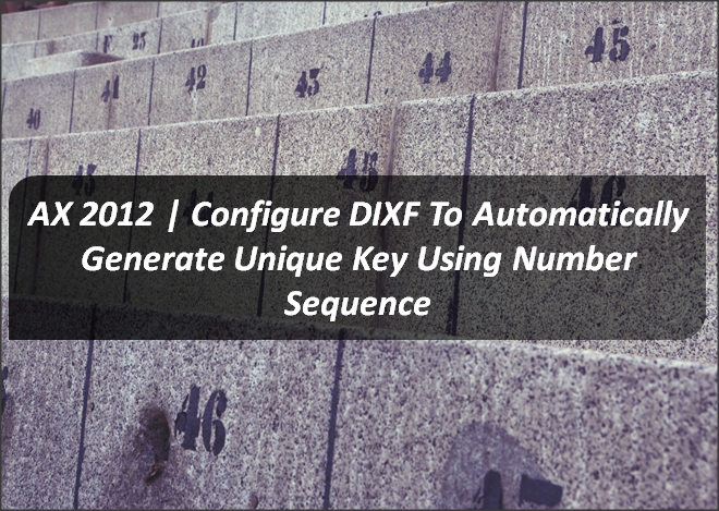 Dynamics AX Tips: Configure DIXF To Automatically Generate Unique Key Using Number Sequence
