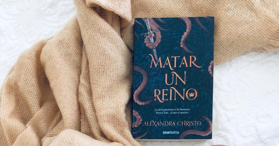 Entre libros, peliculas y series: Matar a un reino - Alexandra Christo