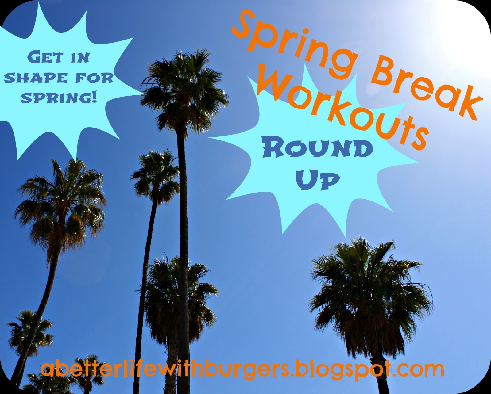 A Better Life with Burgers: Spring Break Workout Round Up