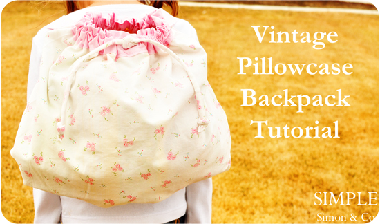 $5 Friday- Vintage Pillowcases Backpack Tutorial - Simple Simon and Company
