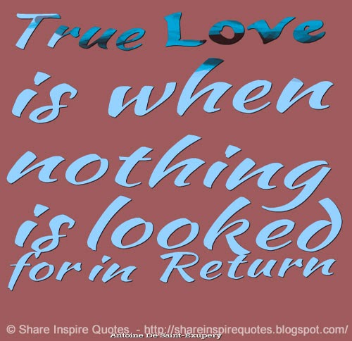 True Love is when nothing is looked for in Return | Share Inspire Quotes
