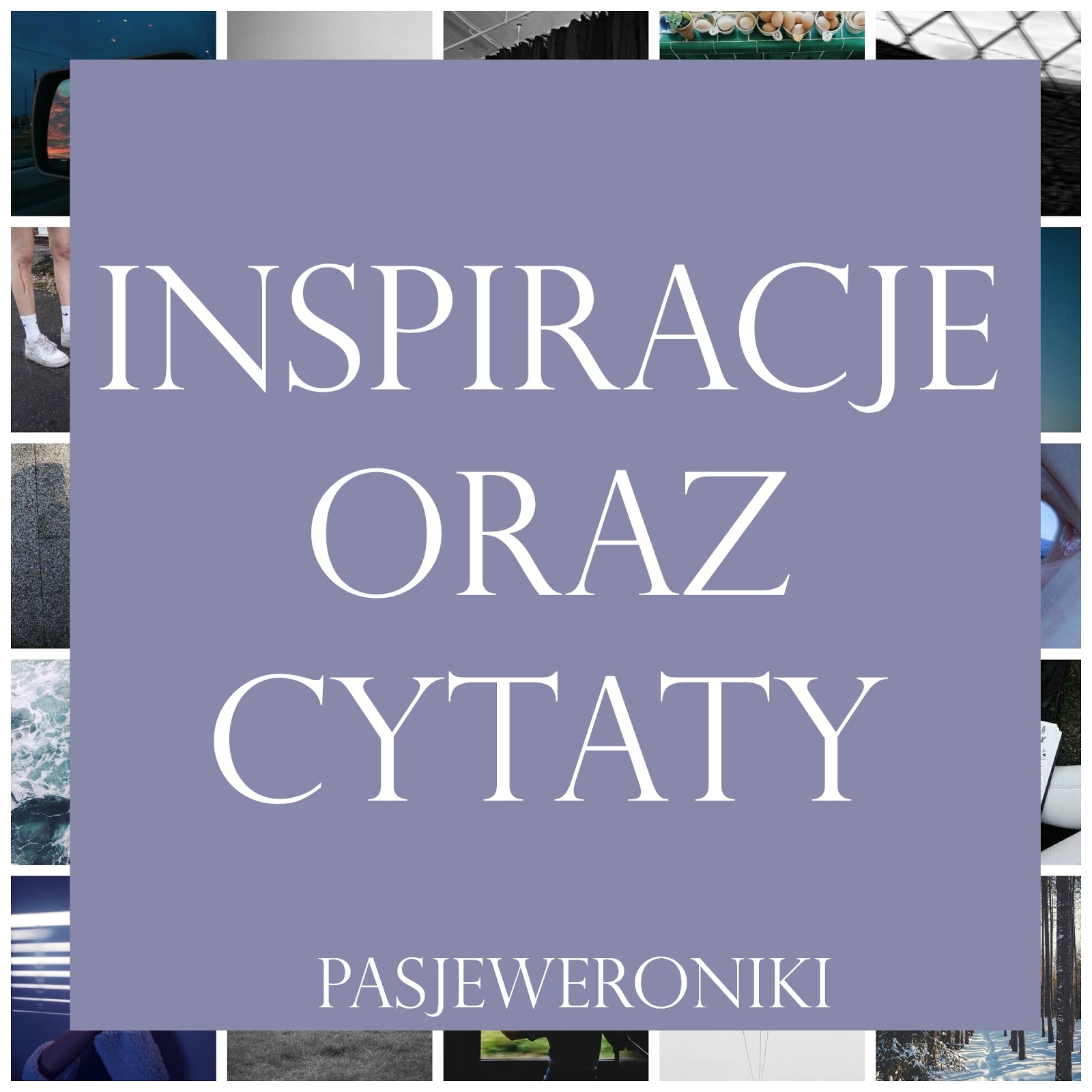 Pasje Weroniki: Inspiracje/cytaty