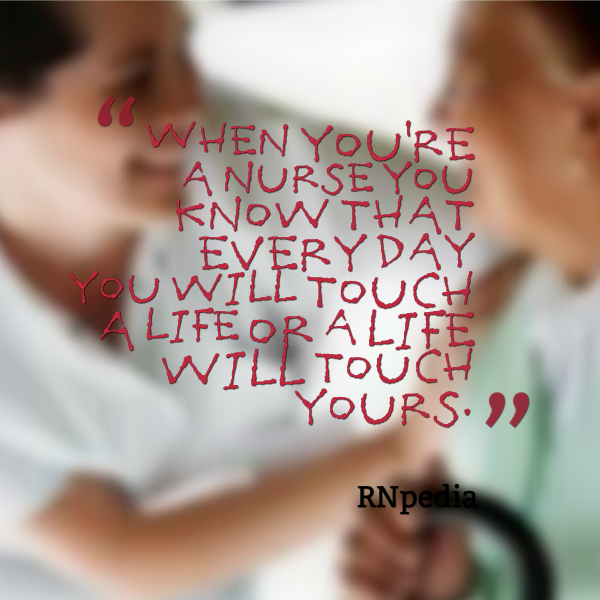 RNquotes: When you're a nurse you know that every day you will touch a ...