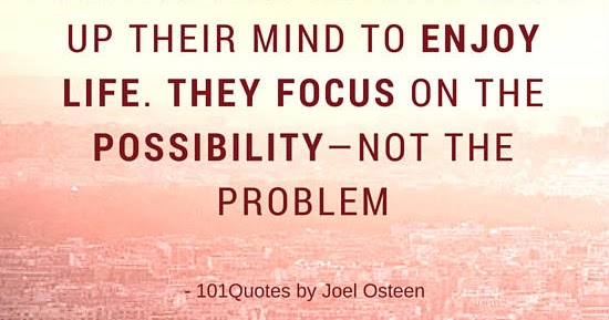 Focus on the possibility—Not The Problem - Joel Osteen Quote