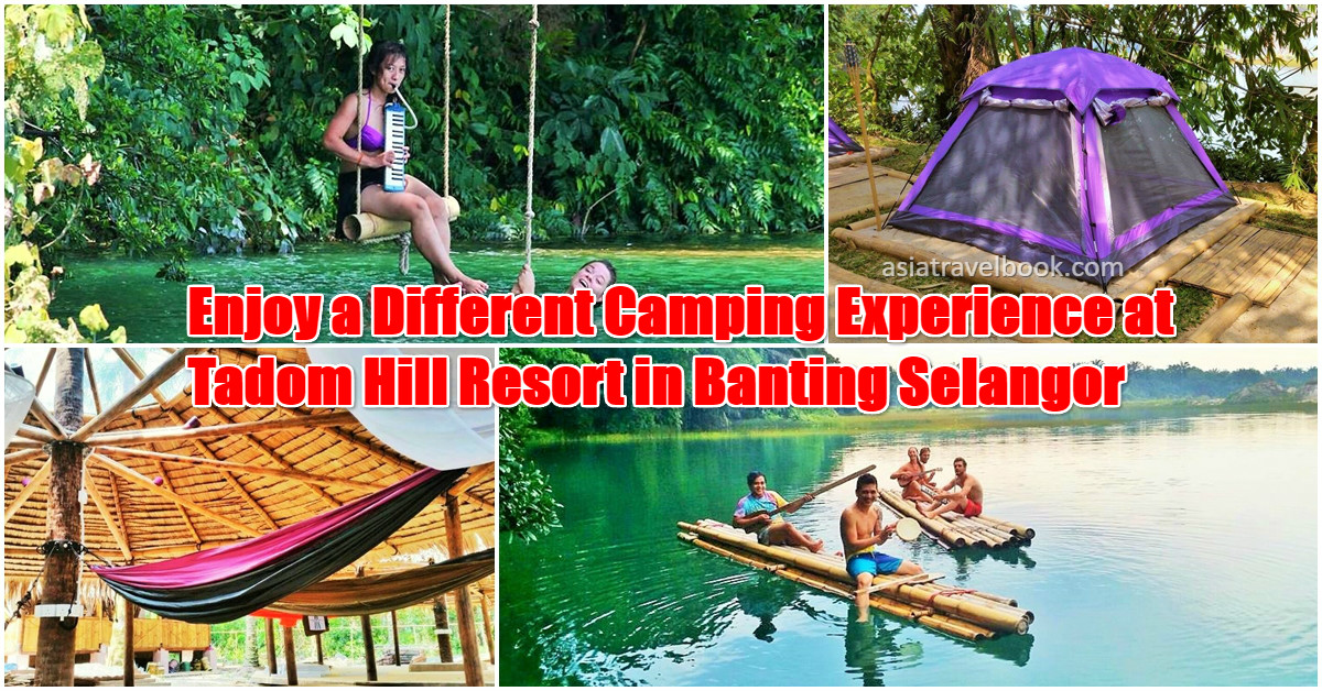 Enjoy a Different Camping Experience at Tadom Hill Resort in Banting ...