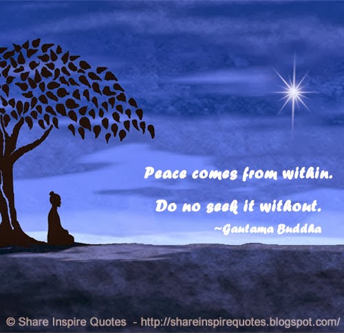 Peace comes from within. Do no seek it without. ~Gautama Buddha | Share ...