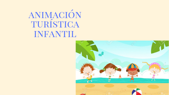 Animación Turística Infantil: Que es la animación turística