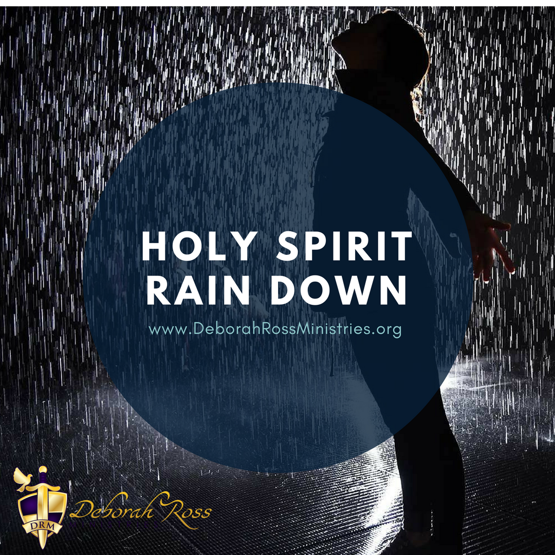 Deborah Ross Ministries: Holy Spirit Rain Down