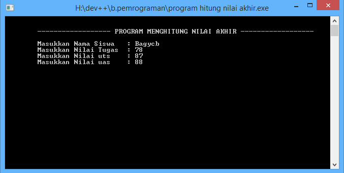 Program menghitung nilai akhir >>> Dev C++ | Triks &Tips Pemula Informatika Program menghitung nilai akhir >>> Dev C++ | Triks &Tips Pemula Informatika