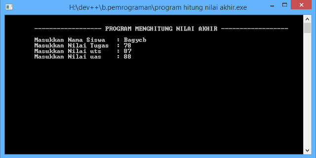 Program menghitung nilai akhir >>> Dev C++ | Triks &Tips Pemula Informatika Program menghitung nilai akhir >>> Dev C++ | Triks &Tips Pemula Informatika