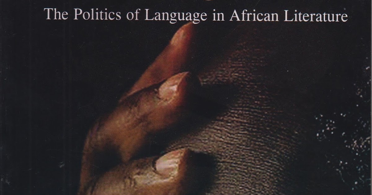 ENGLISH NOTES SUMMARY: The Language of African Literature (Decolonising ...