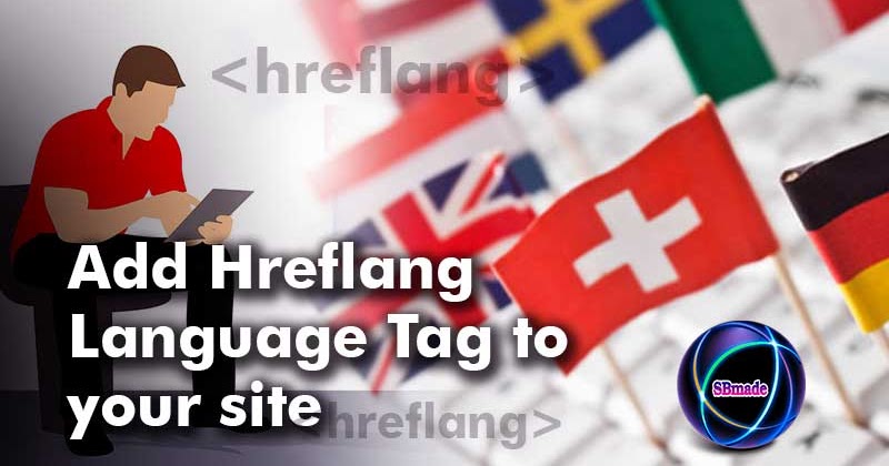 How to Add Hreflang Language Tag to Blogger Blog | SBmade | New Data Of ...