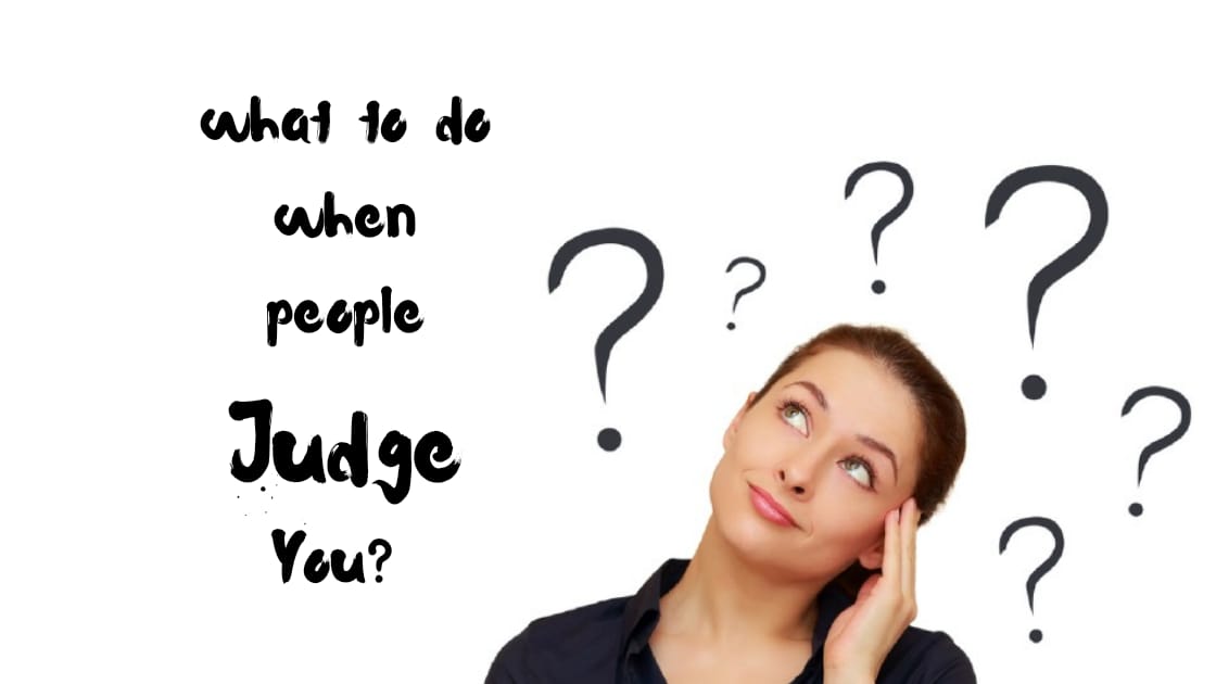 What to do when people Judge you?