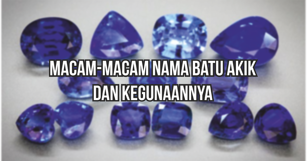 Macam-Macam Nama Batu Akik dan Kegunaannya Yang Dikenal di Indonesia ...