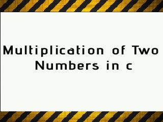 Multiplication of two numbers in C - programming basic