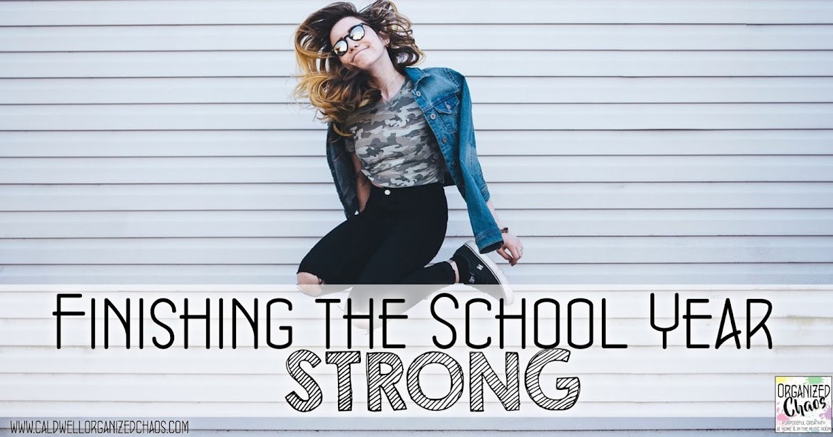 Finishing the School Year Strong | Organized Chaos