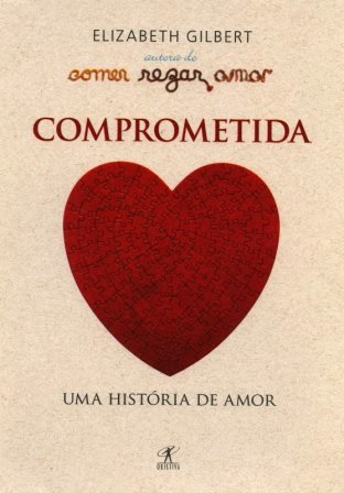 Resenha: Comprometida: Uma História de Amor – Elizabeth Gilbert