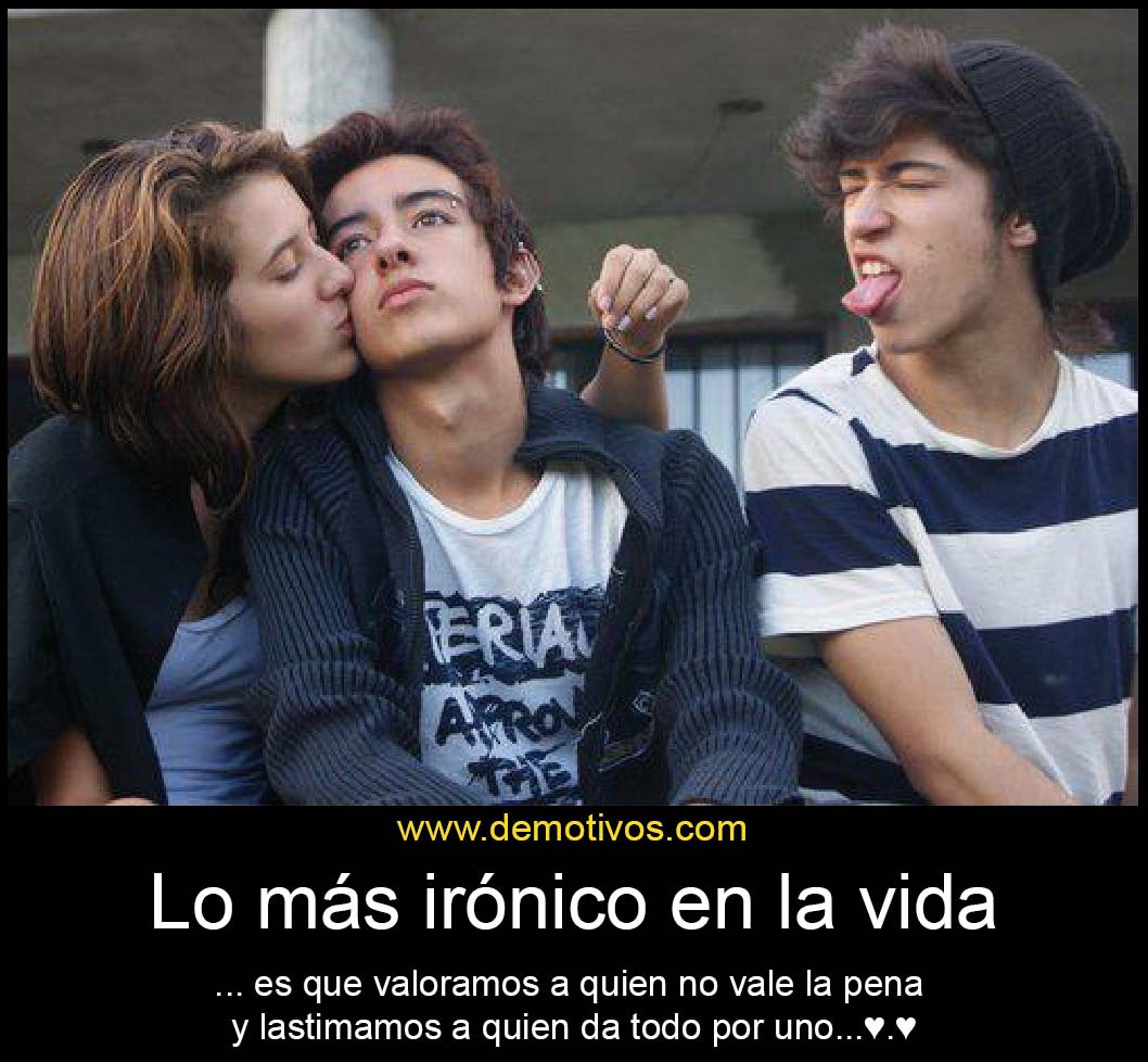 Desmotivaciones de Amor: Lo irónico en la Vida es que Valoramos a Quien ...