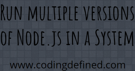 Run multiple versions of Node.js in a System - Coding Defined