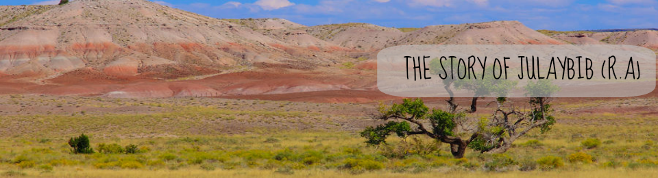 Islamic content: The Story of Julaybib(R.A), The Prophet's Companion