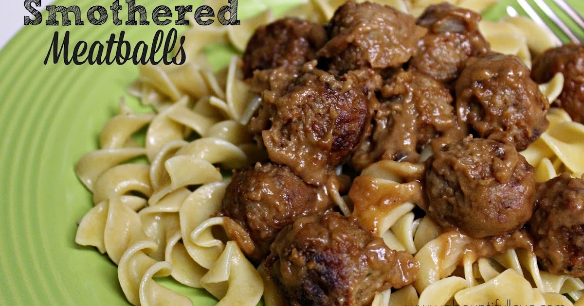 Smothered Meatballs - A Bountiful Love