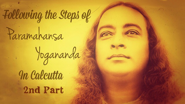 Following the Steps of Paramahansa Yogananda in Kolkata: 2nd Part ...