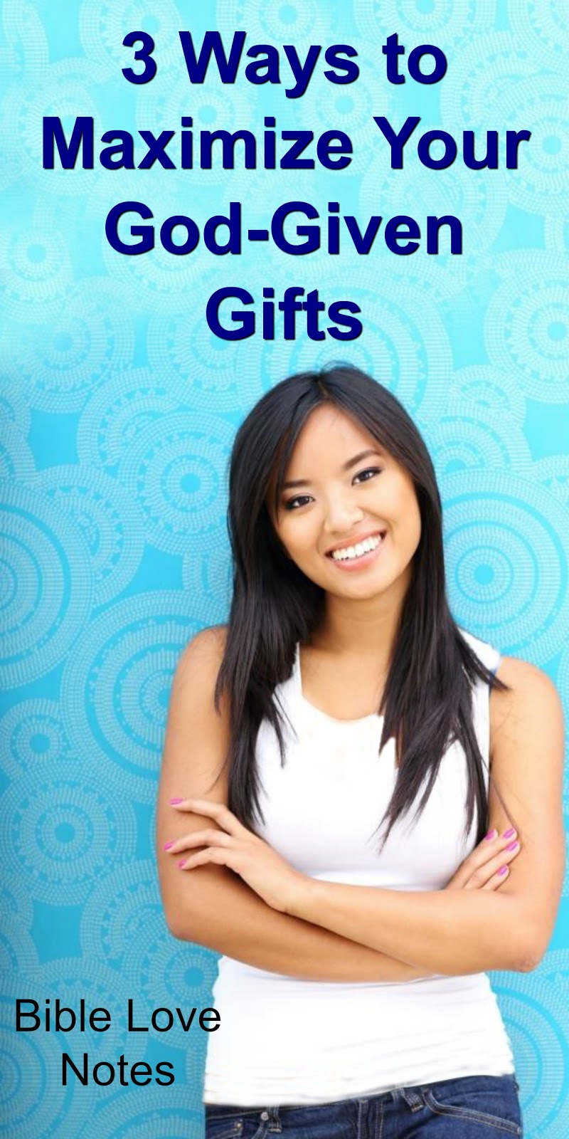 Bible Love Notes: 3 Ways to Maximize Your God-Given Gifts