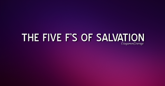 THE FIVE F’S OF SALVATION