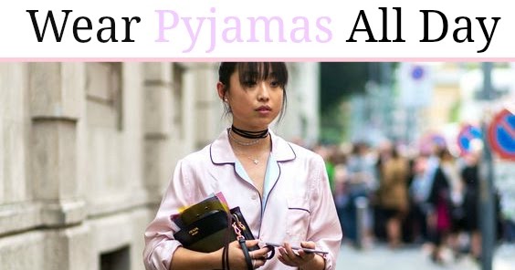 Wear the trend : Pyjamas All Day - Fashiondra