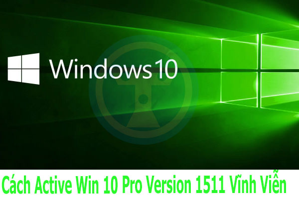 Active Win 10 Pro Version 1511 Vĩnh Viễn | Máy Tính Hay