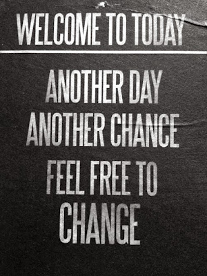 Welcome to today. Another Day another chance to feel free to change ...