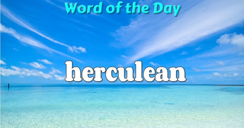 The Latest Word: Herculean