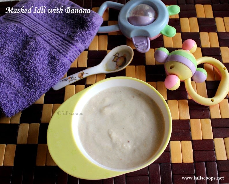 Mashed Idli with banana | Baby Food ~ Full Scoops - A food blog with ...