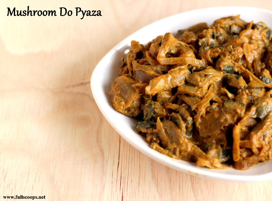 Mushroom Do Pyaza | Easy Mushroom Recipes ~ Full Scoops - A food blog ...