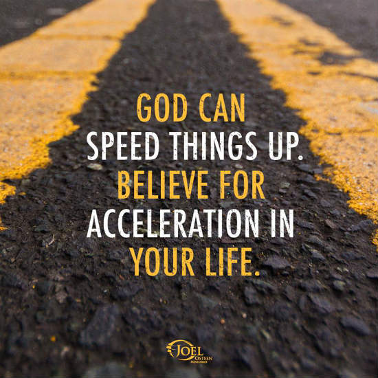 God can speed things up believe for acceleration in your Life. - 101 QUOTES